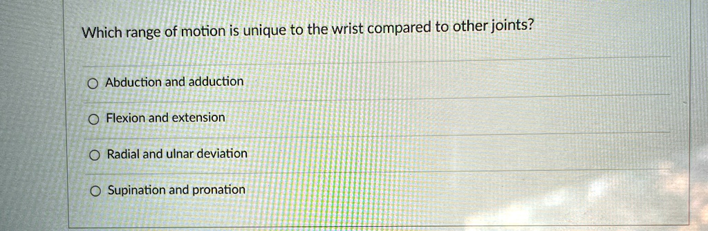 Which range of motion is unique to the wrist compared to other joints ...