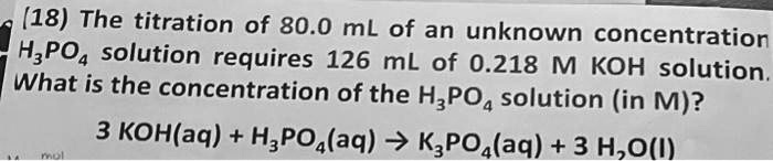 SOLVED: (18) The titration of 80.0 mL of an unknown concentration H3PO4 solution requires 126 mL ...