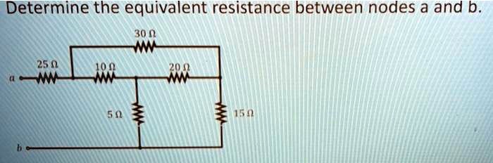 Determine the equivalent resistance between nodes a and b 30 n 25 0 I0 4 20