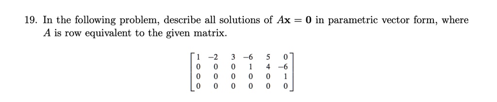 SOLVED: 19. In the following problem, describe all solutions of Ax 0 in ...