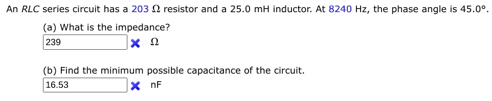 SOLVED: An RLC series circuit has a 203 Î© resistor and a 25.0 mH inductor. At 8240 Hz, the ...