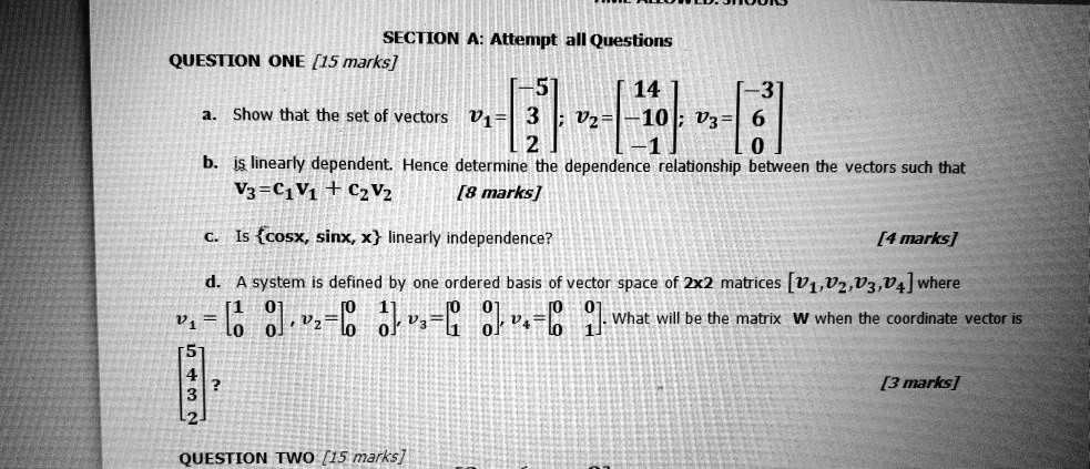 SOLVED:SECTION A: Attempt all Questions QUESTION ONE [15 marks] Show that the set of vectors V1 ...