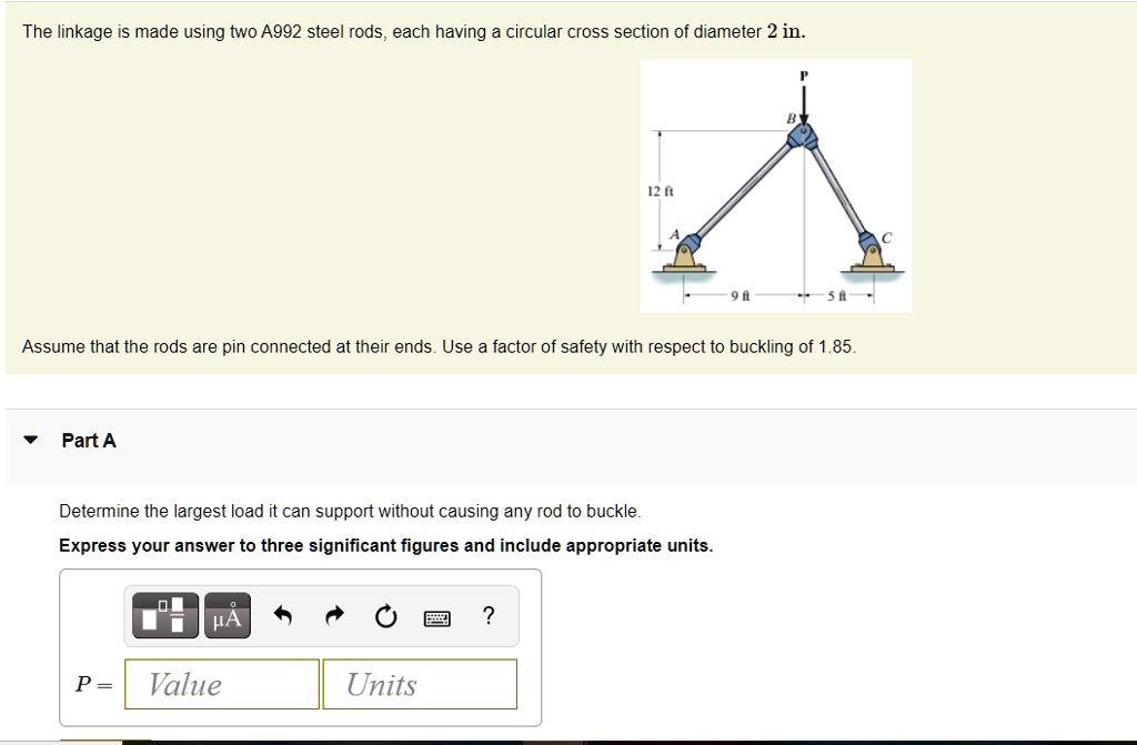 SOLVED: The linkage is made using two A992 steel rods each having ... SOLVED: The linkage is made using two A992 steel rods each having ...