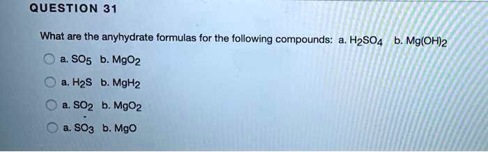 SOLVED: QUESTION 31 What are the anhydrate formulas for the following ...
