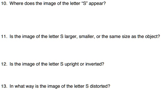 SOLVED: 10. Where does the image of the letter "S" appear? 11. Is the ...