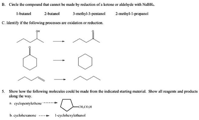 SOLVED: Circle the compound that cannot be made by reduction of a ketone or aldehyde with NaBH ...