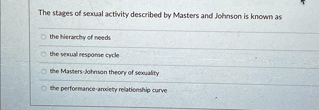 The stages of sexual activity described by Masters and Johnson is known ...