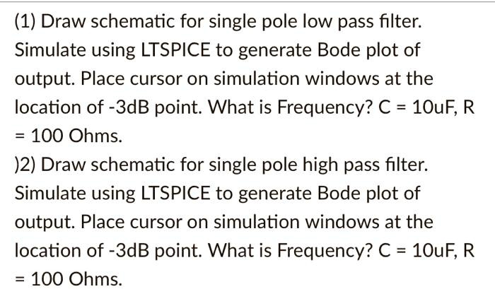 1 draw schematic for single pole low pass filter simulate using ltspice to generate bode plot of ...