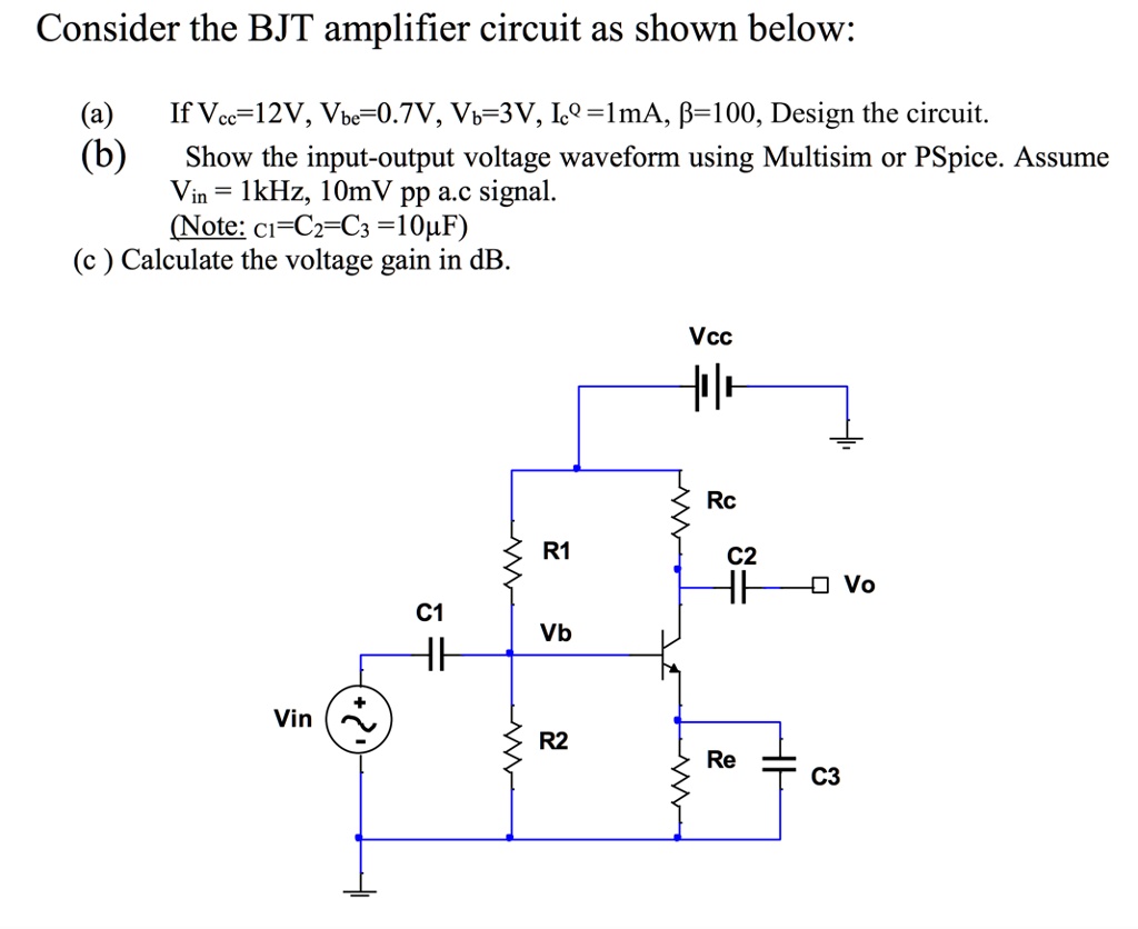 SOLVED: Consider the BJT amplifier circuit as shown below: (a) If Vcc = 12V, Vbe = 0.7V, Vb = 3V ...