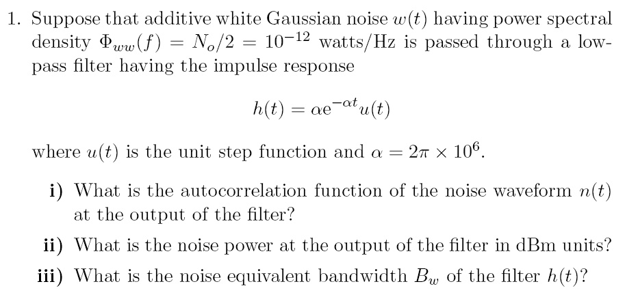 SOLVED: Suppose that additive white Gaussian noise w(t) having power spectral density ww(f) = N0 ...