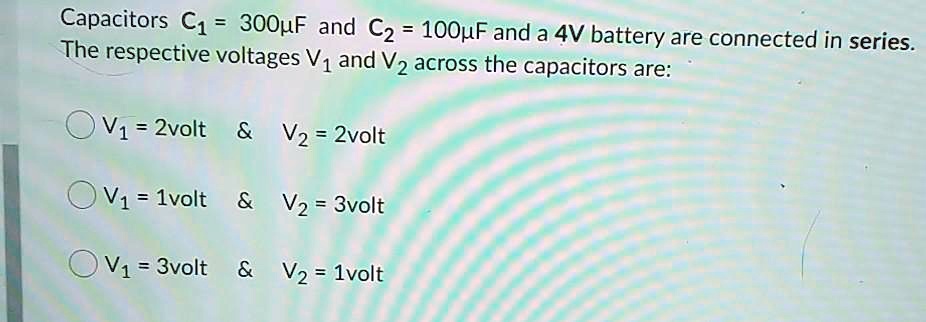 SOLVED: Capacitors C1 = 300uF and C2 = 100uF and a 4V battery are ...