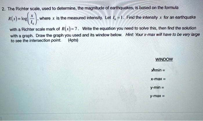 SOLVED: The Richter scale, used to determine the magnitude of earthquakes, is based on the ...