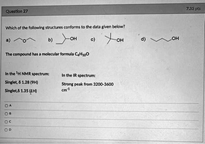 SOLVED: 3ps Question 27 Which of the following structures conforms to the data given below? OH ...