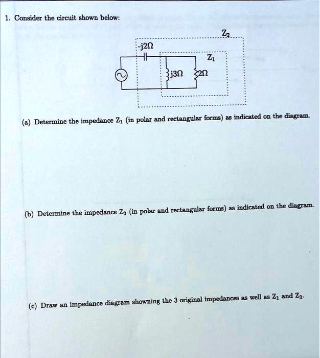1. Consider the circuit shown below: Z2 -j2? Z1 j3? 2? (a) Determine the impedance Z1 (in polar ...