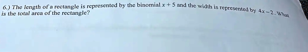 SOLVED: The length of a rectangle is represented by the binomial x + 5 and the width is ...