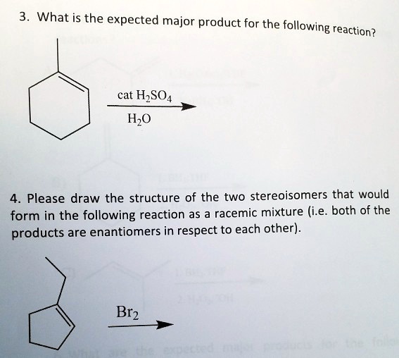SOLVED: What is the expected major product for the following reaction? cat H2SO4 H2O 4. Please ...