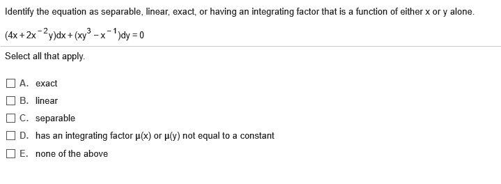 Solved Identify The Equation As Separable Linear Exact Or Having An Integrating Factor That