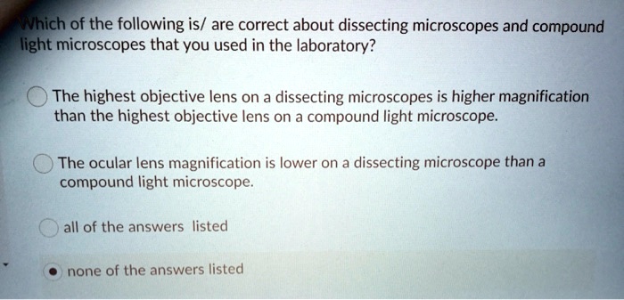 wnhich of the following is are correct about dissecting microscopes and ...