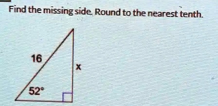 Find the missing side. Round to the nearest tenth. 16 x 52°