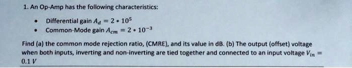 SOLVED: An Op-Amp has the following characteristics: Differential gain ...