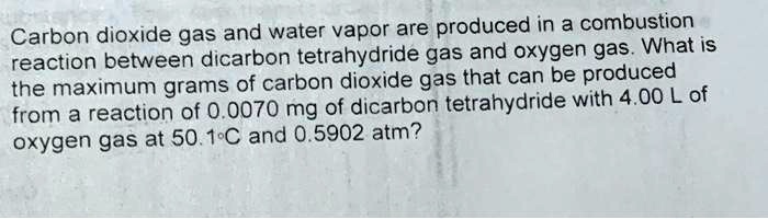 SOLVED: Carbon dioxide gas and water vapor are produced in a combustion ...