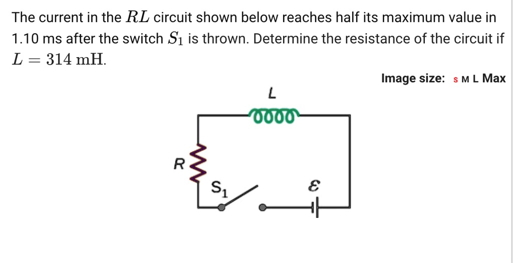 SOLVED: The current in the RL circuit shown below reaches half its maximum value in 1.10 ms ...