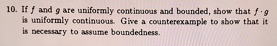 SOLVED: 10. If f and g are uniformly continuous and bounded, show that f ` 9 is uniformly ...