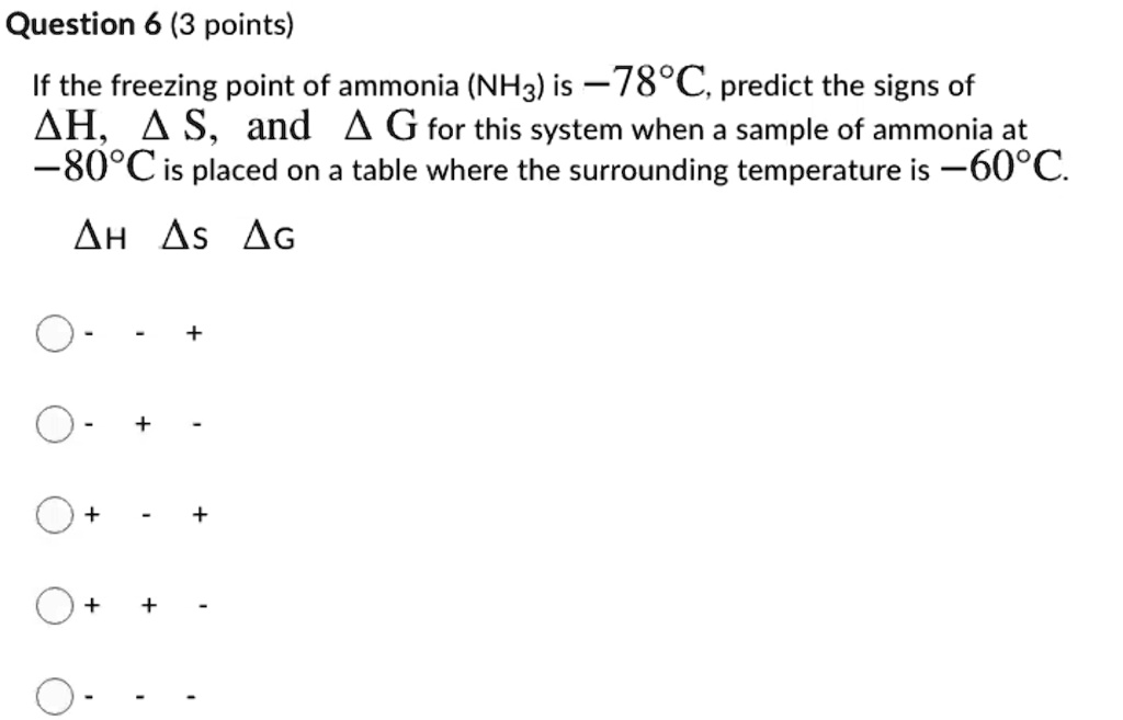 question 6 3 points if the freezing point of ammonia nh3 is 789c predict the signs of ah s and 4 ...