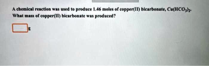 A chemical reaction was used to produce 0.46 moles of copper(II ...