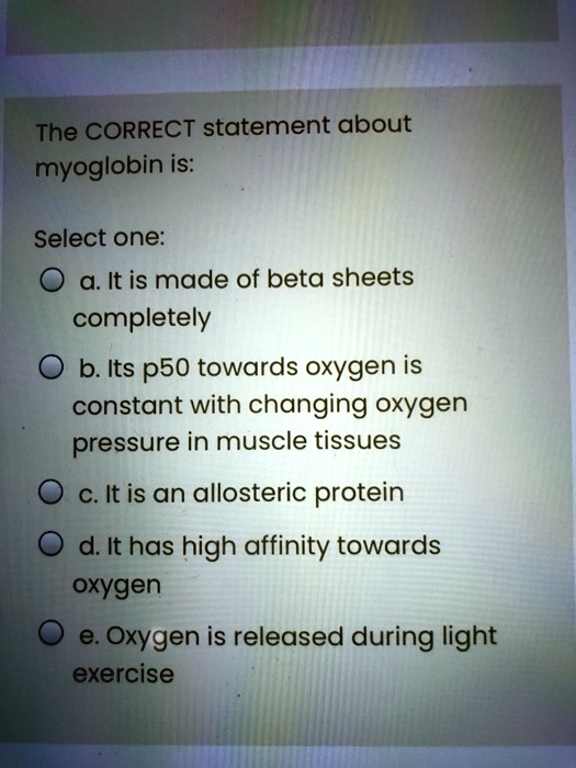 the correct statement about myoglobin is select one a it is made of ...