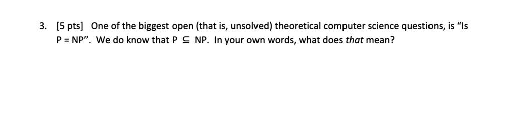 [5 pts] One of the biggest open (that is, unsolved) theoretical ...
