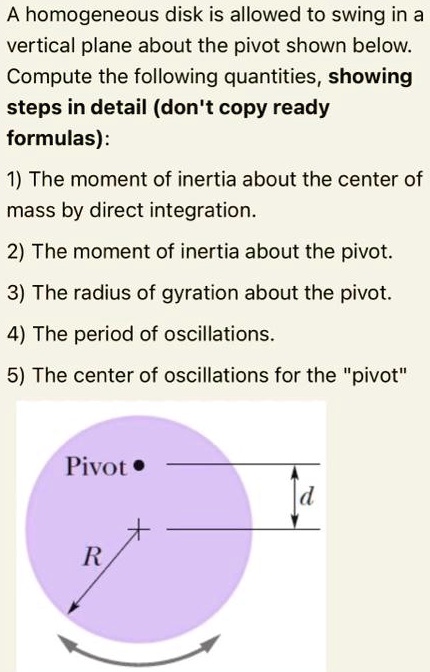 homogeneous disk is allowed to swing in a vertical plane about the ...