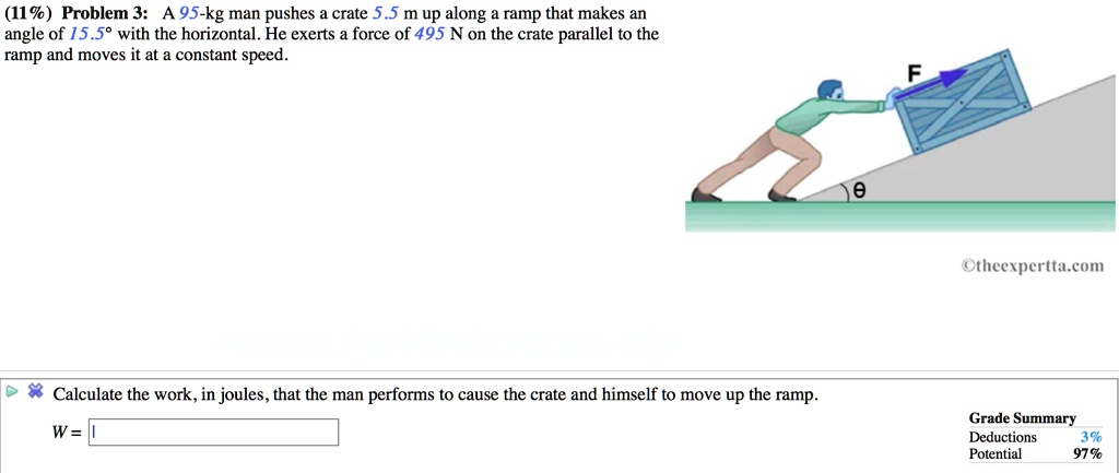 Problem 3: A 95-kg man pushes a crate 5.5 m up along a ramp that makes ...