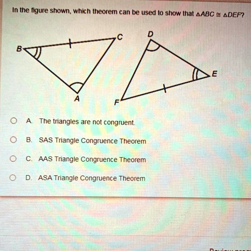 SOLVED: 'In the figure shown, which theorem can be used to show that ABC = ADEF? O A The ...