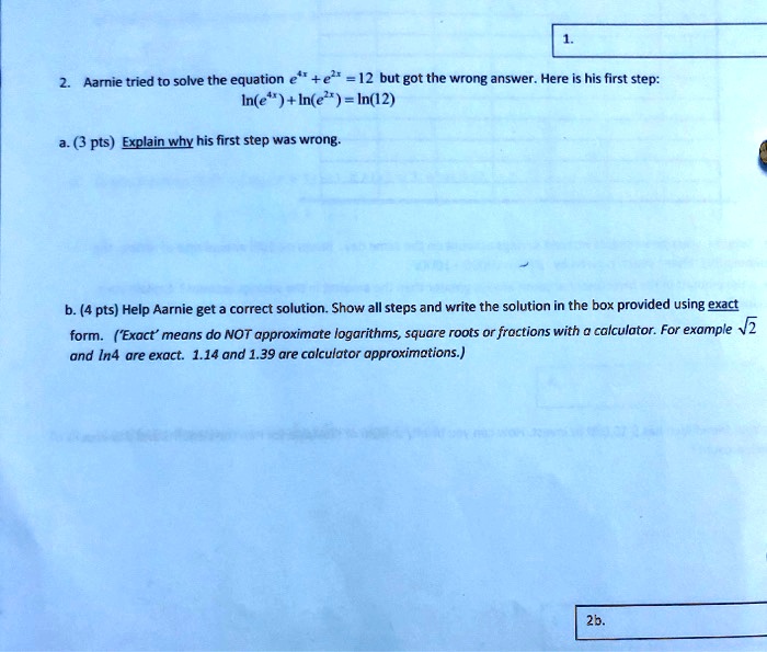 1. 2. Aarnie tried to solve the equation e^4x + e^2x = 12 but got the ...
