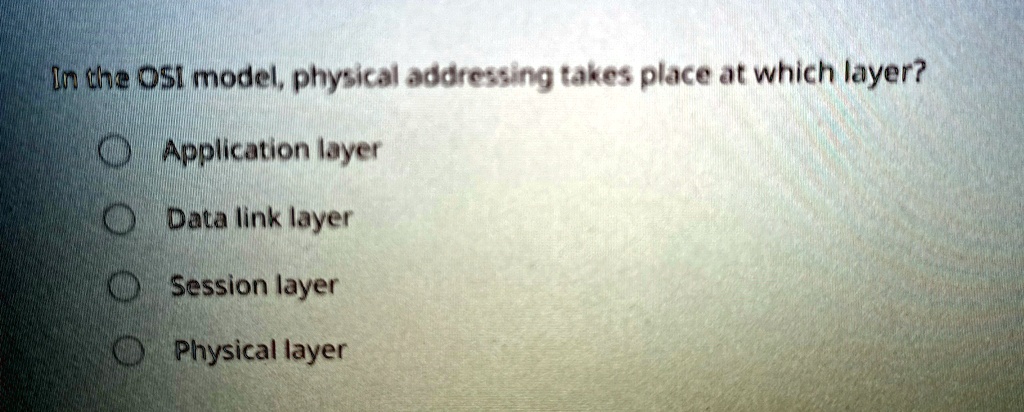 in the osi model physical addressing takes place at which layer ...