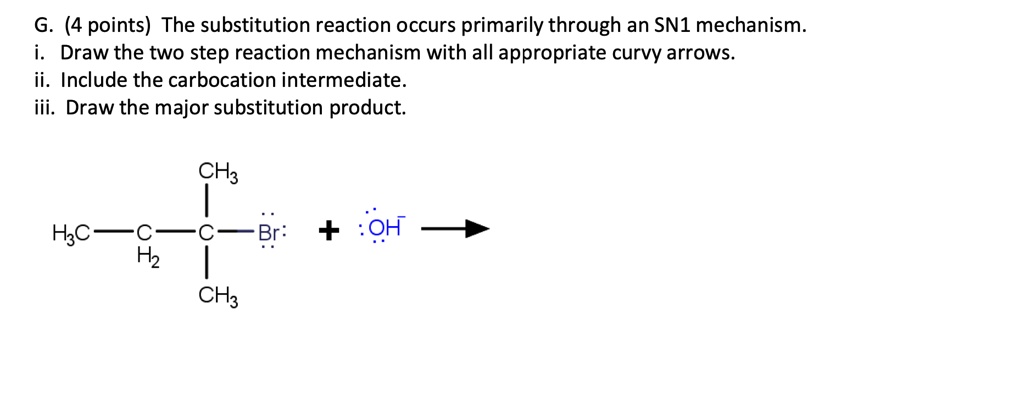 SOLVED: G. (4 points) The substitution reaction occurs primarily through an SN1 mechanism. Draw ...