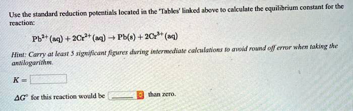 SOLVED:Use the standard reduction potentials located in the Tables' linked above to calculate ...