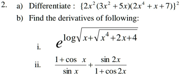 SOLVED: 'please solve me this 2. a) Differentiate 2x2 (3x + Sx)2x +x+7 ...