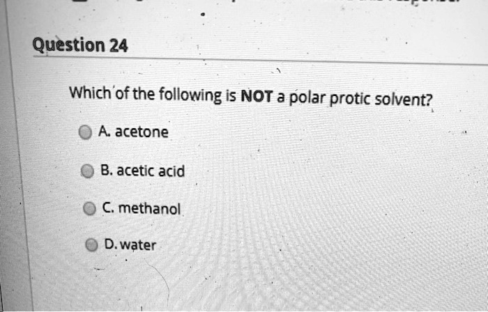 SOLVED: Question 24 Which' of the following is NOT a polar protic ...