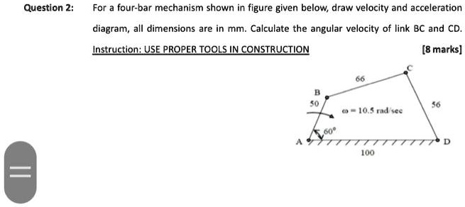 SOLVED: Question 2: For a four-bar mechanism shown in the figure given ...