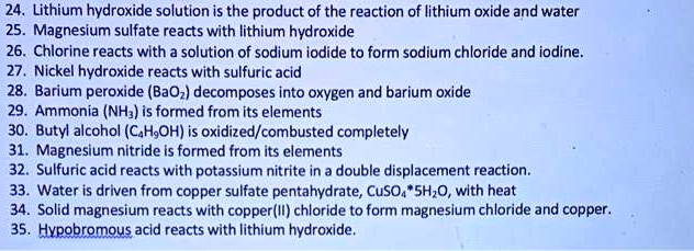 24. Lithium hydroxide solution is the product of the reaction of ...