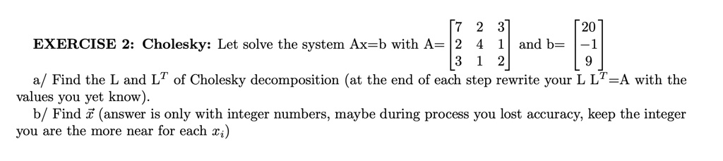 SOLVED: 20 ` and b= EXERCISE 2: Cholesky: Let solve the system Ax=b ...