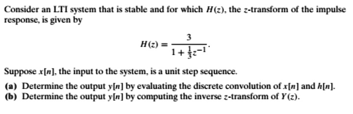 SOLVED: Consider an LTI system that is stable and for which H(=). the z-transform of the impulse ...