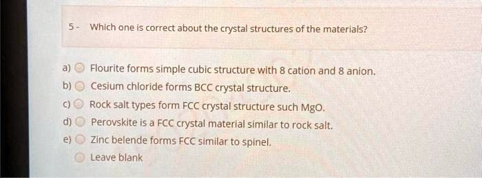 SOLVED: 5-Which one is correct about the crystal structures of the ...