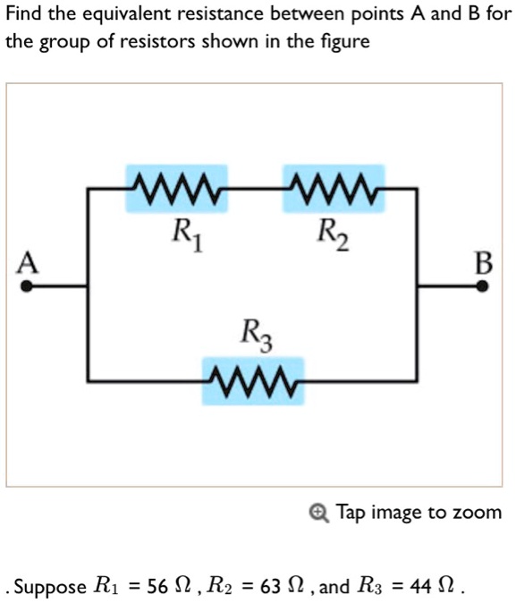 SOLVED: Find the equivalent resistance between points A and B for the group of resistors shown ...