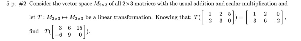 5 p 2 consider the vector space m2x3 of all 2x3 matrices with the usual addition and scalar ...