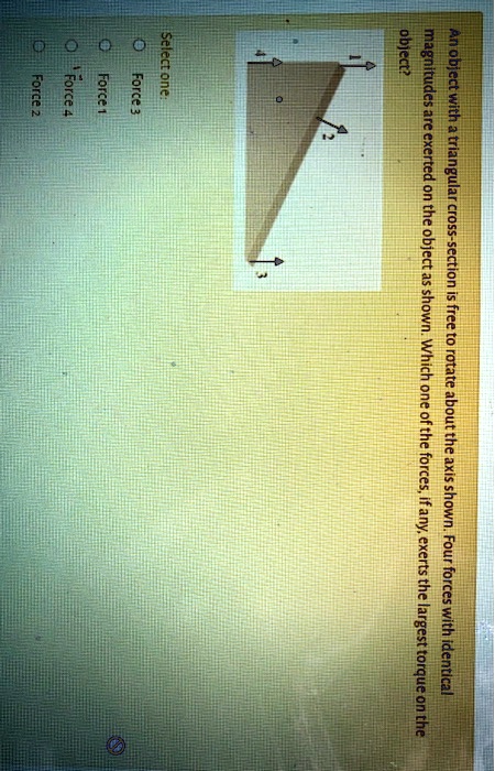 Object? A triangular force is exerted on the object as shown in the cross-section. It is free to ...