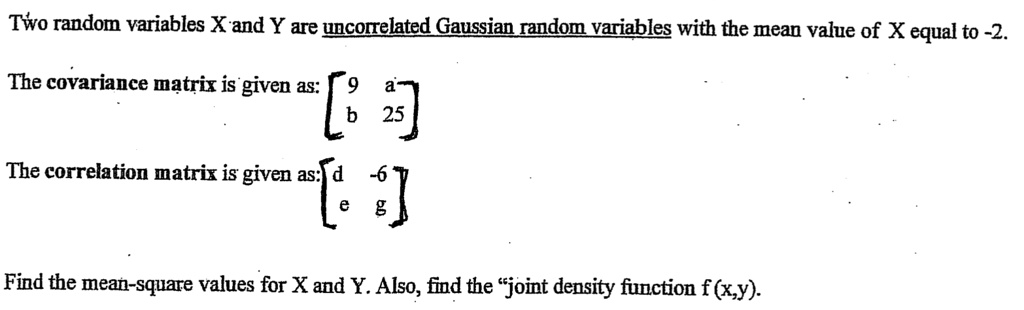 SOLVED: Two random variables Xand Y are uncorrelated Gaussian random ... SOLVED: Two random variables Xand Y are uncorrelated Gaussian random ...