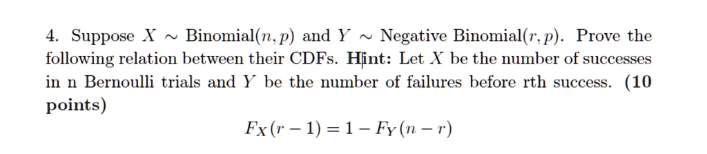 SOLVED:4 Suppose x Binomial(n. p) and Y Negative Binomial(r. p). Prove the following relation ...